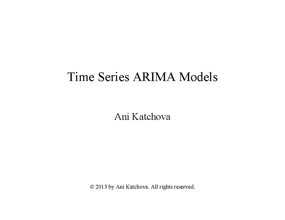 Time Series Arima Models - Time Series ARIMA Models Ani Katchova © 2013 ...