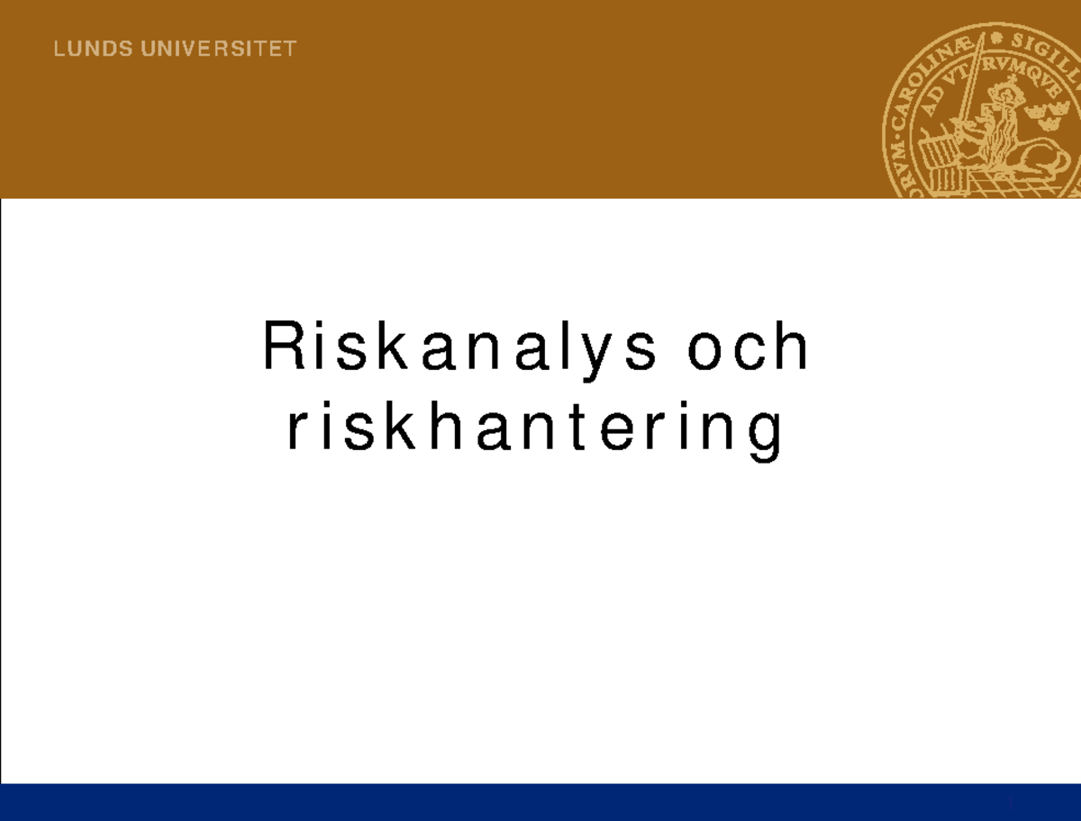 L U N D S U N I V E R S I T E T. Riskanalys och riskhantering ...