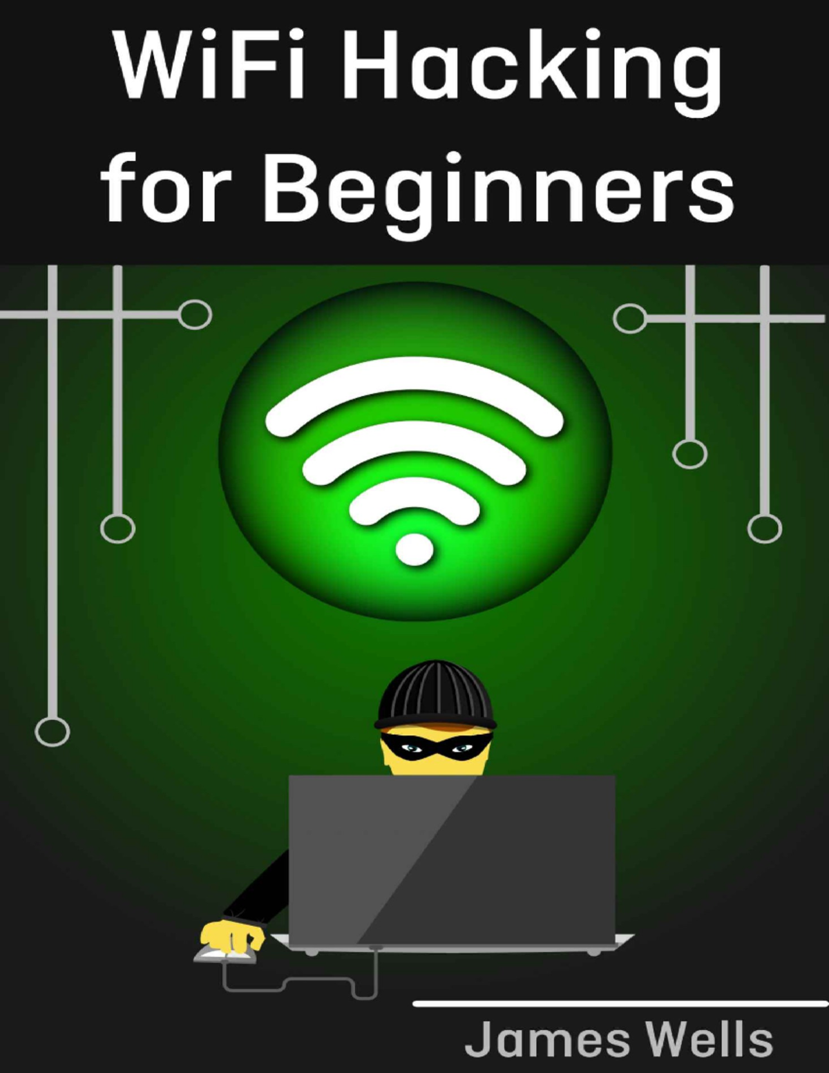 Wi Fi Hacking for Beginners Learn Hacking - Wells, James - WiFi Hacking ...