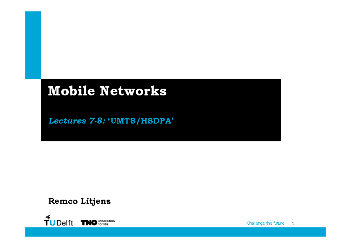 Course EE4396 'Mobile Networks' (E; Lectures 7-8 'UMTS- Hsdpa') v27 - 190 slides - Challenge the ...