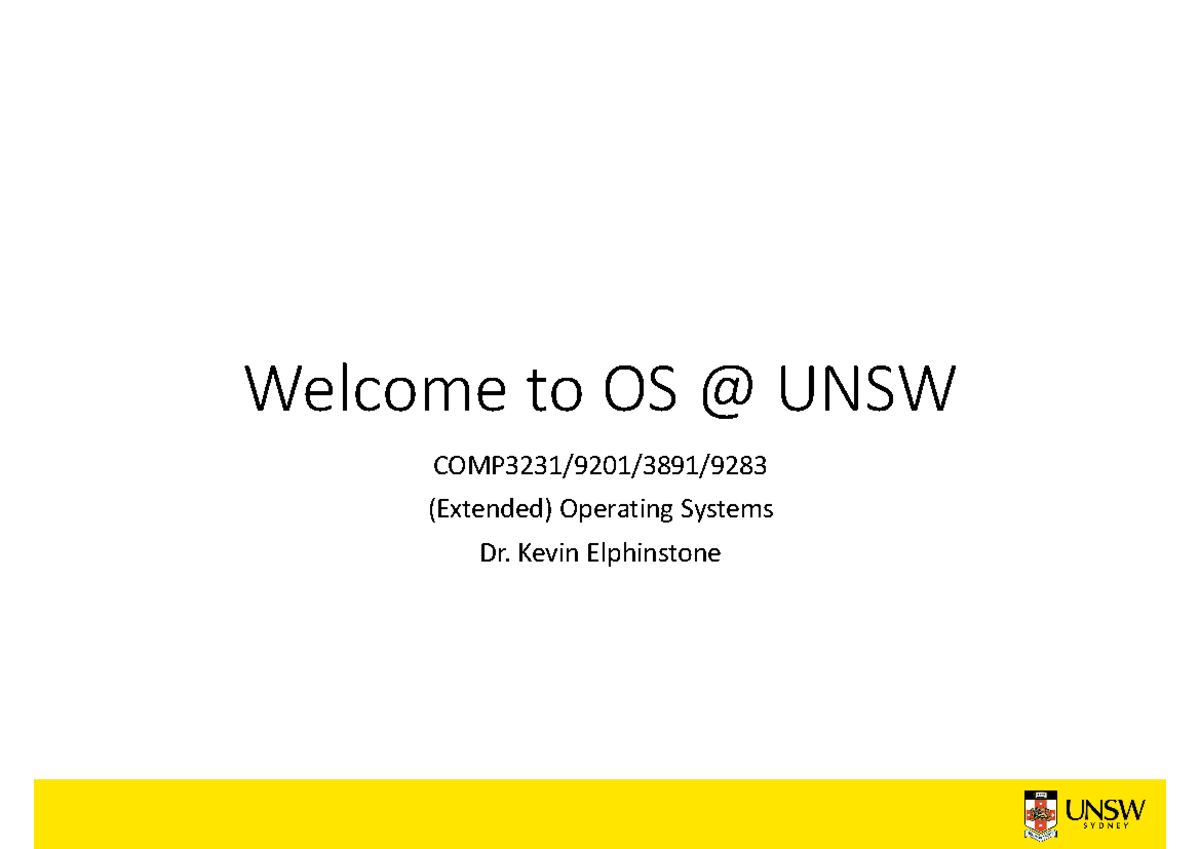 Lect01 - 2023 T1 - Welcome to OS @ UNSW COMP3231/9201/3891/ (Extended ...