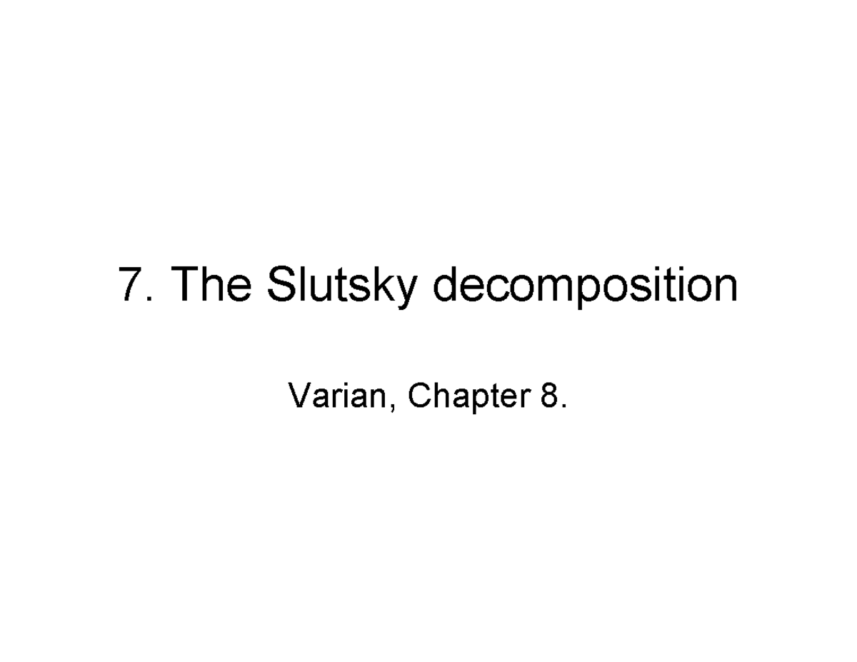 7-Slutsky - Lecture notes 7 - 7. The Slutsky decomposition Varian ...