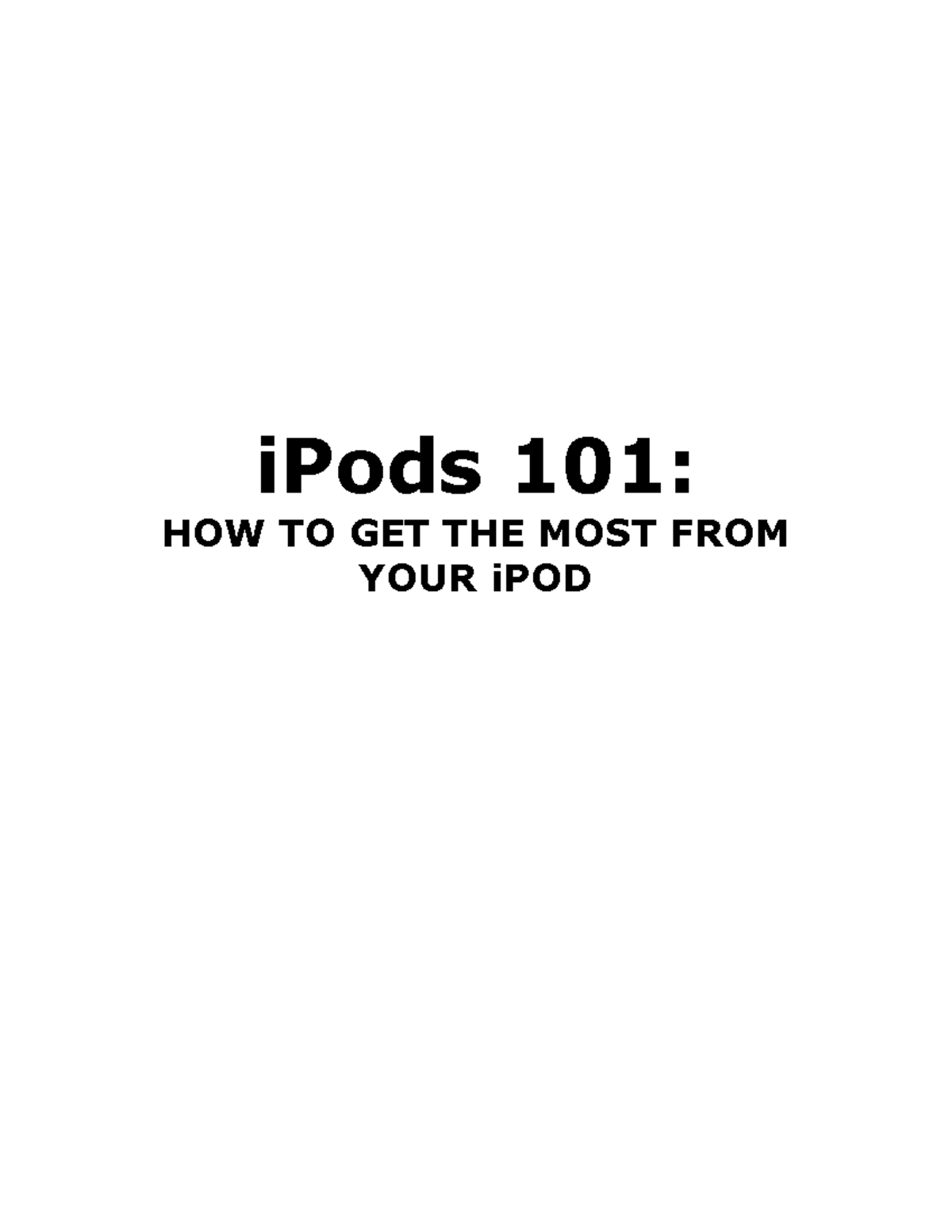 I Pods 101 - I Pods 101 - iPods 101: HOW TO GET THE MOST FROM YOUR iPOD ...