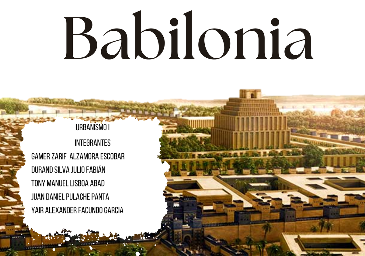 Urbanismo S1 Babilonia - Babilonia INTEGRANTES URBANISMO I Gamer Zarif ...
