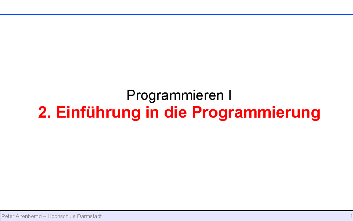 2 Programmieren - Vorlesung 2 - Programmieren I 2. Einführung in die ...
