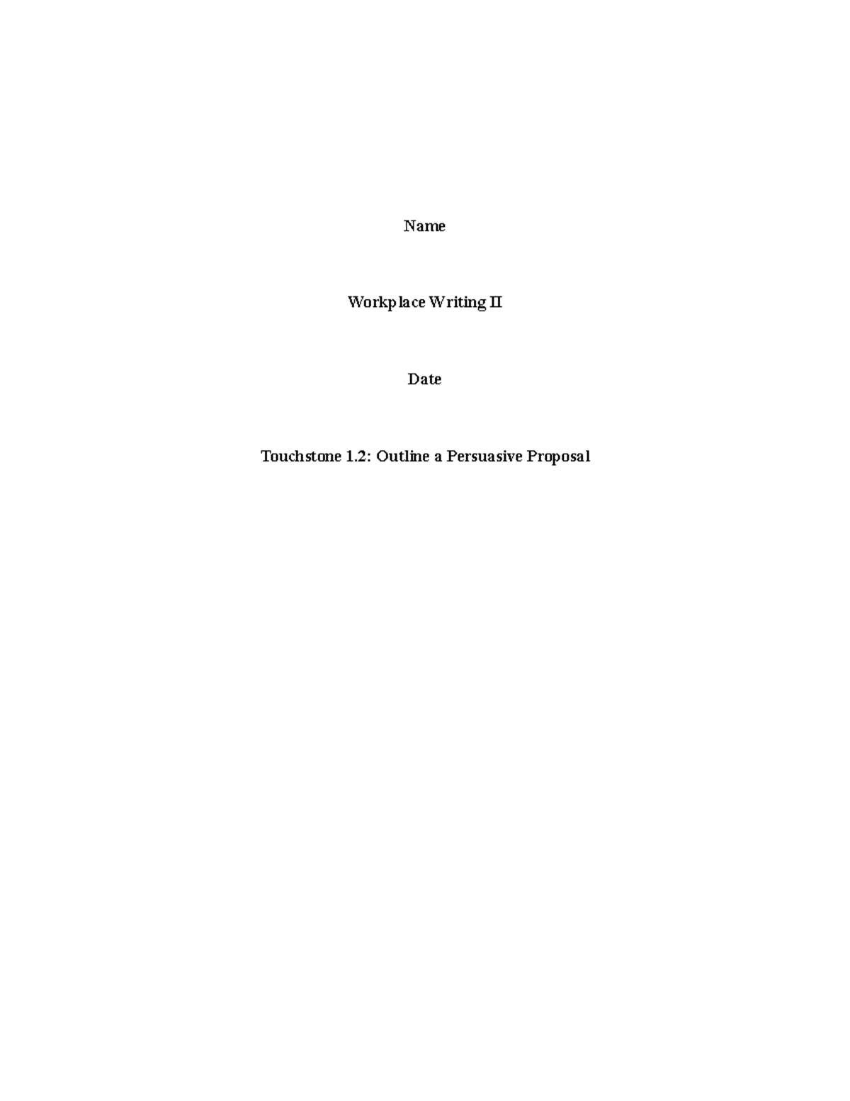 Touchstone 1.2 Outline a Persuasive Proposal - Name Workplace Writing ...