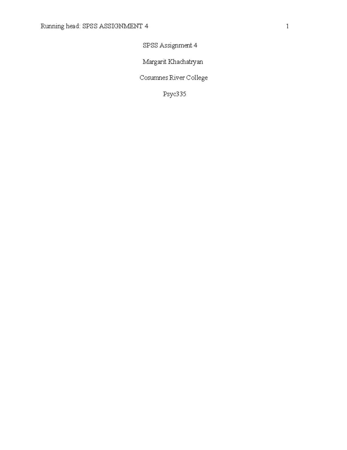 SPSS4 - N/A - Running head: SPSS ASSIGNMENT 4 1 SPSS Assignment 4 Margarit Khachatryan Cosumnes ...