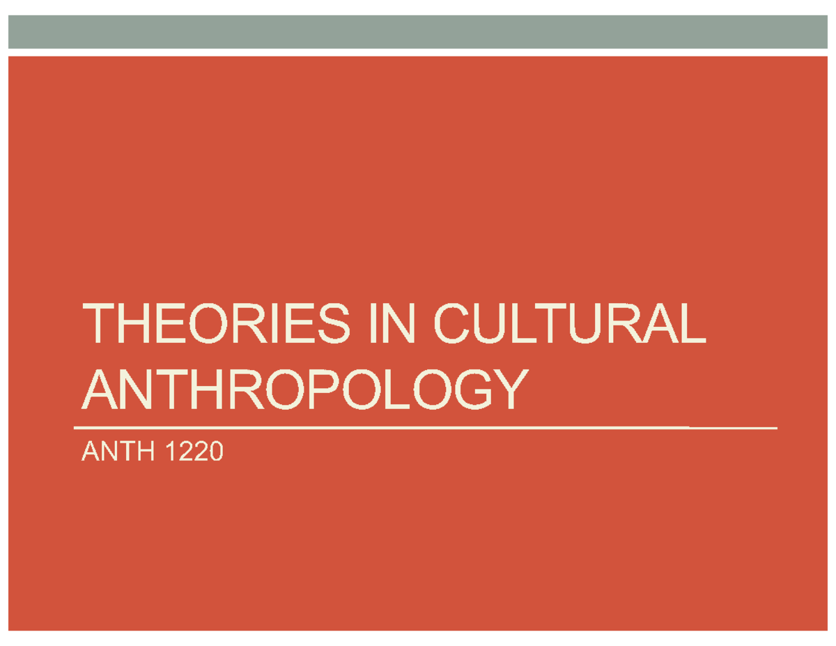 Theories in Anthropology - THEORIES IN CULTURAL ANTHROPOLOGY ANTH 1220 ...