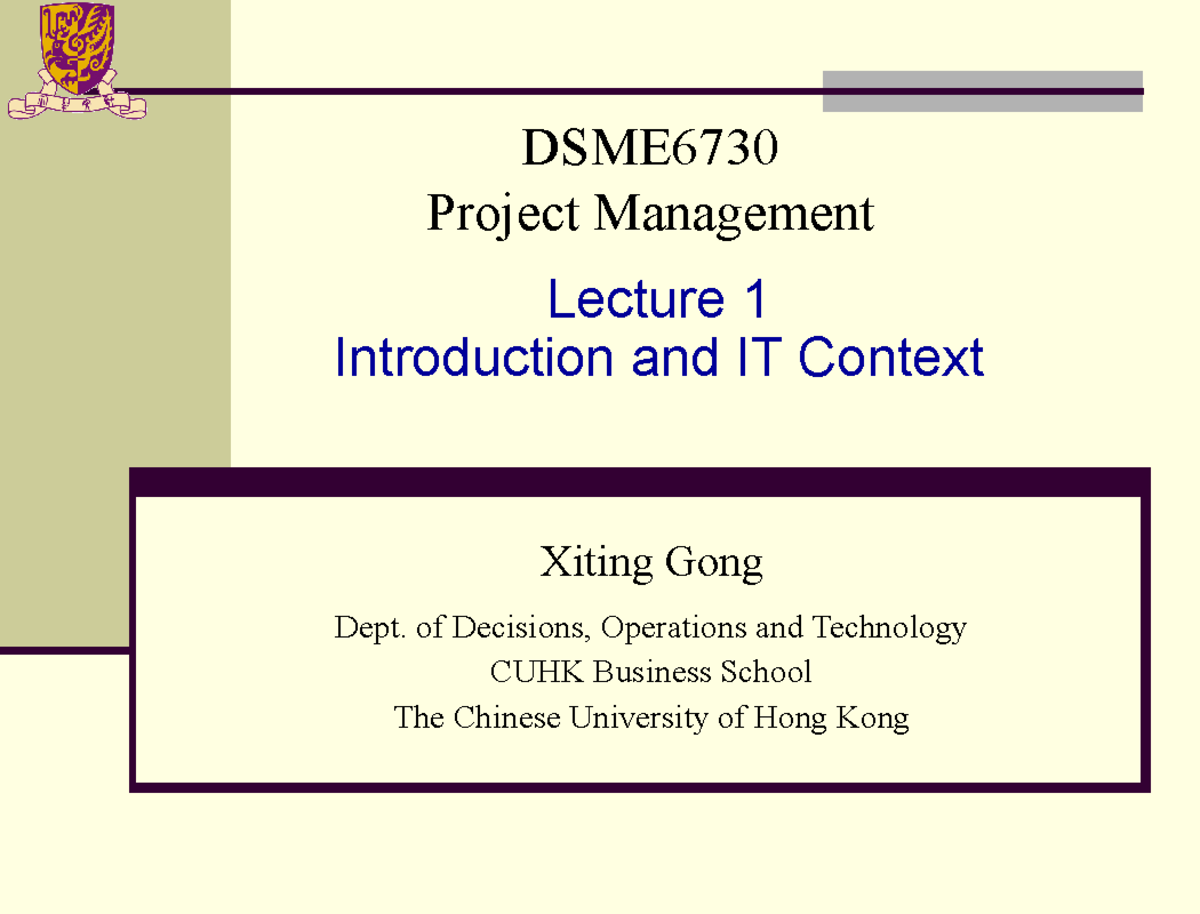 Lecture 1 Intro and IT Context v2 - DSME Project Management Xiting Gong Dept. of Decisions ...