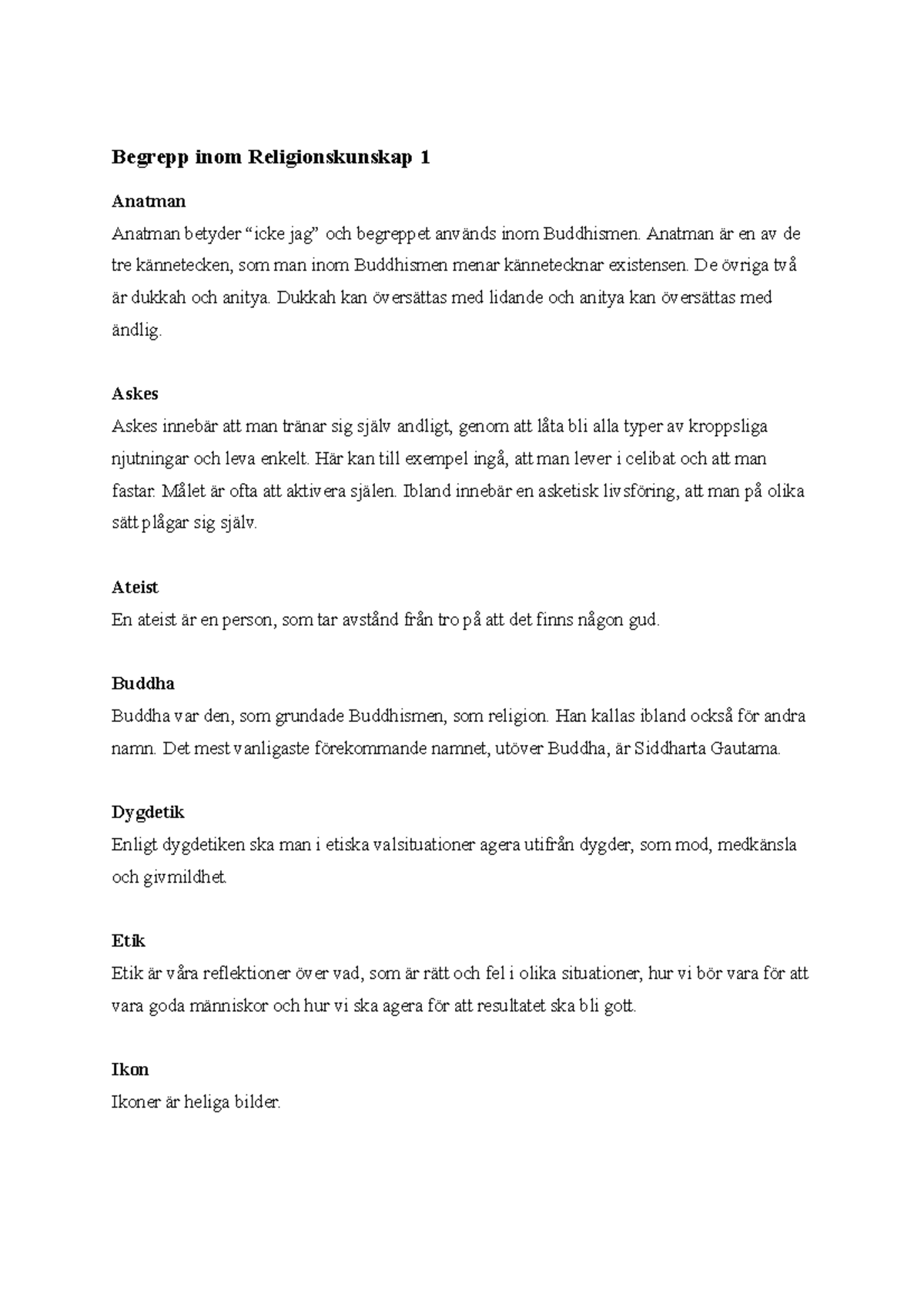 Begrepp inom Religionskunskap 1 - Anatman är en av de tre kännetecken, som man inom Buddhismen ...