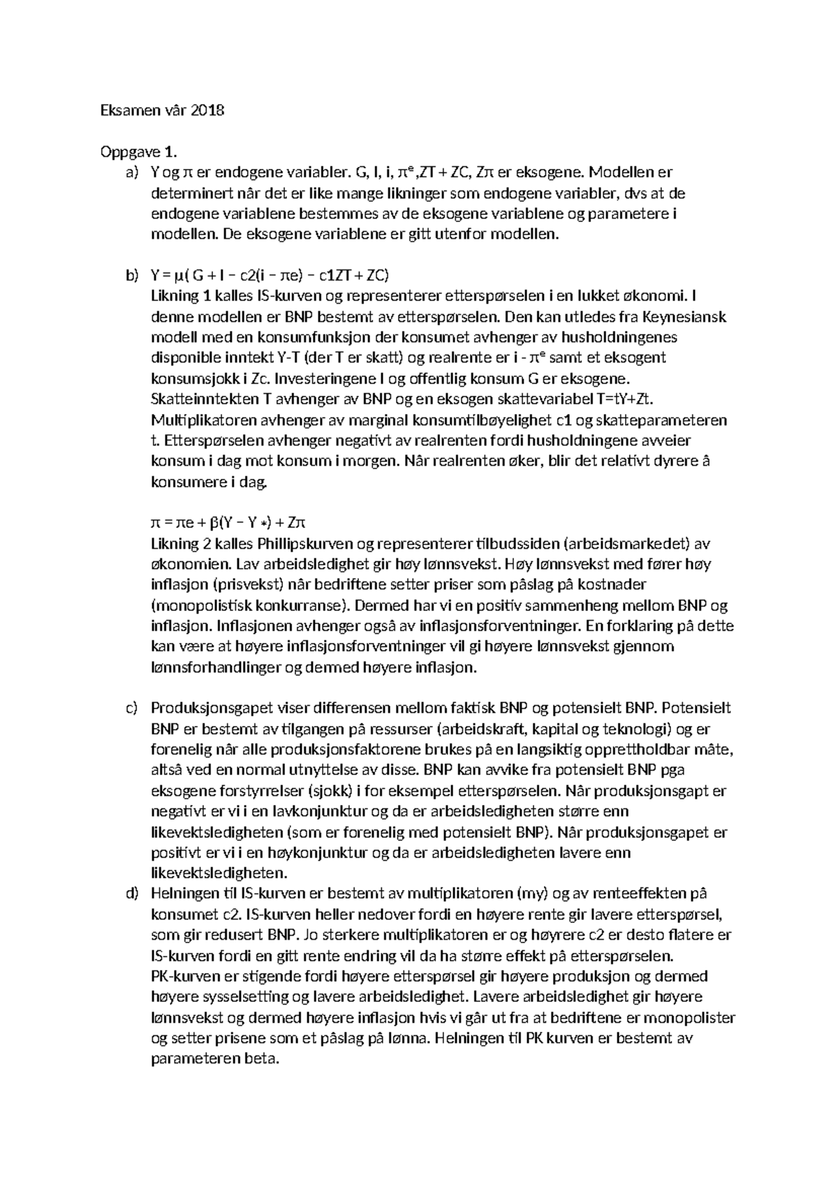 Eksamen V2018 - Eksamen vår 2018 Oppgave 1. a) Y og π er endogene variabler. G, I, i, πe ,ZT ...