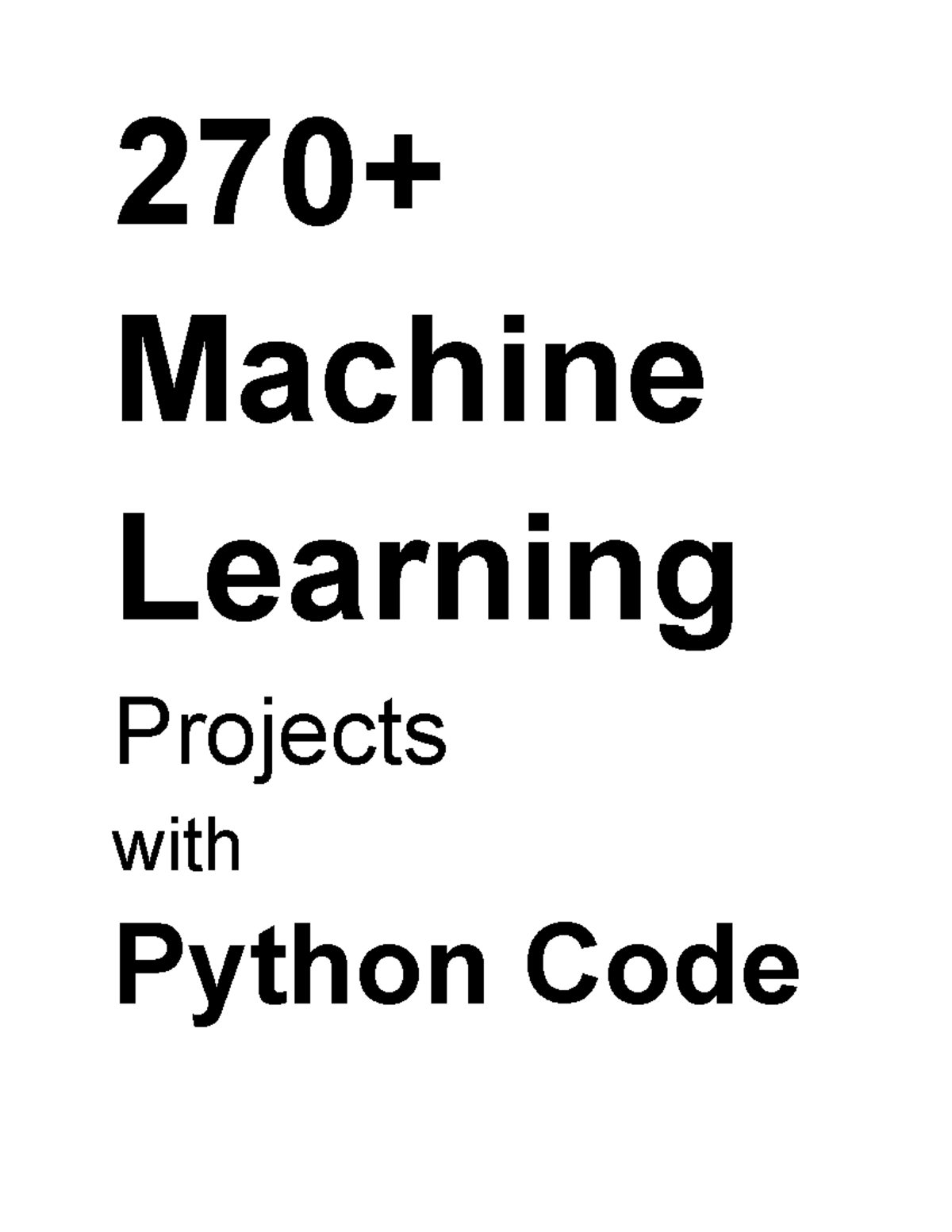 270 Ml Projects Practice Notes 270 Machine Learning Projects With