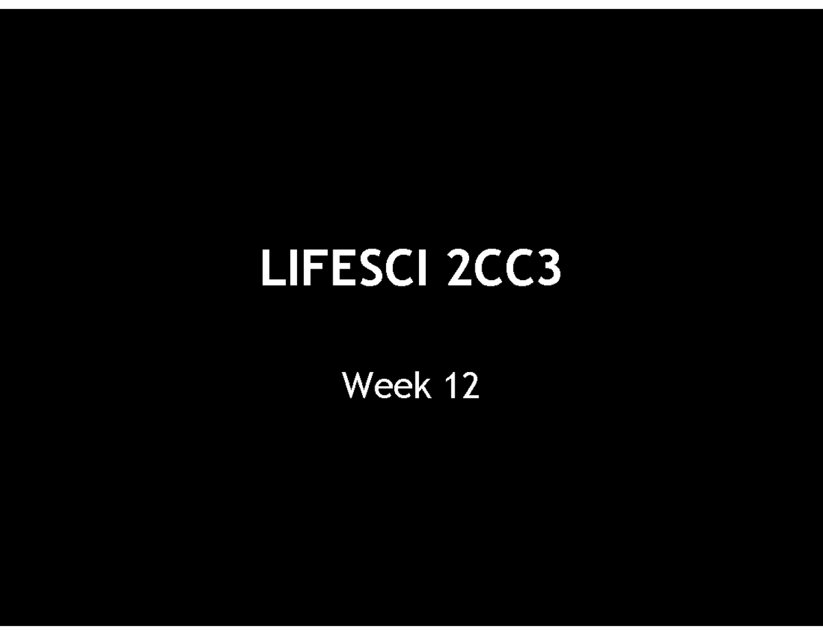 Week 12 slide deck - class notes with details - LIFESCI 2CC Week PART ...