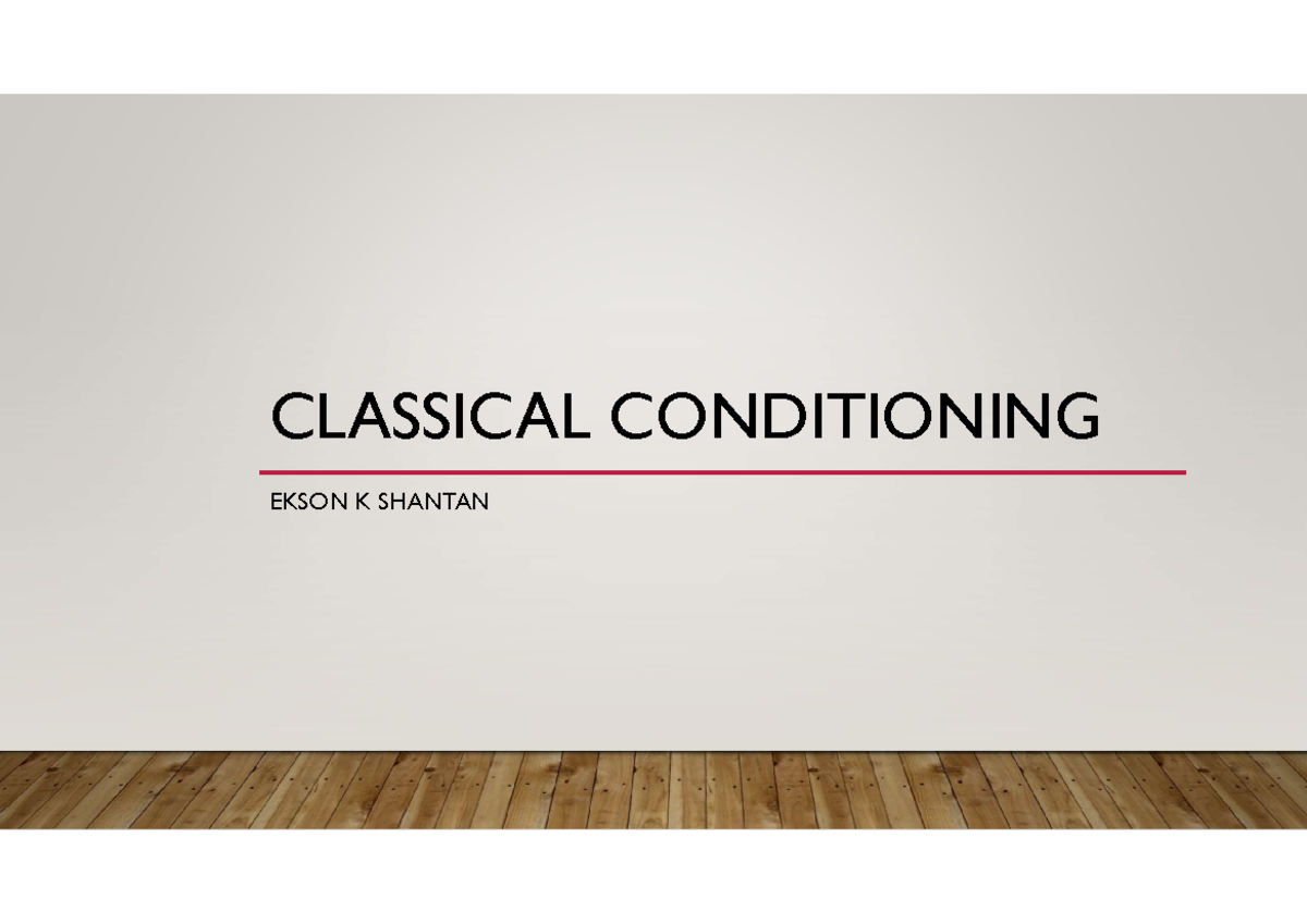 Classical conditioning - CLASSICAL CONDITIONING EKSON K SHANTAN INTRODUCTION Classical ...