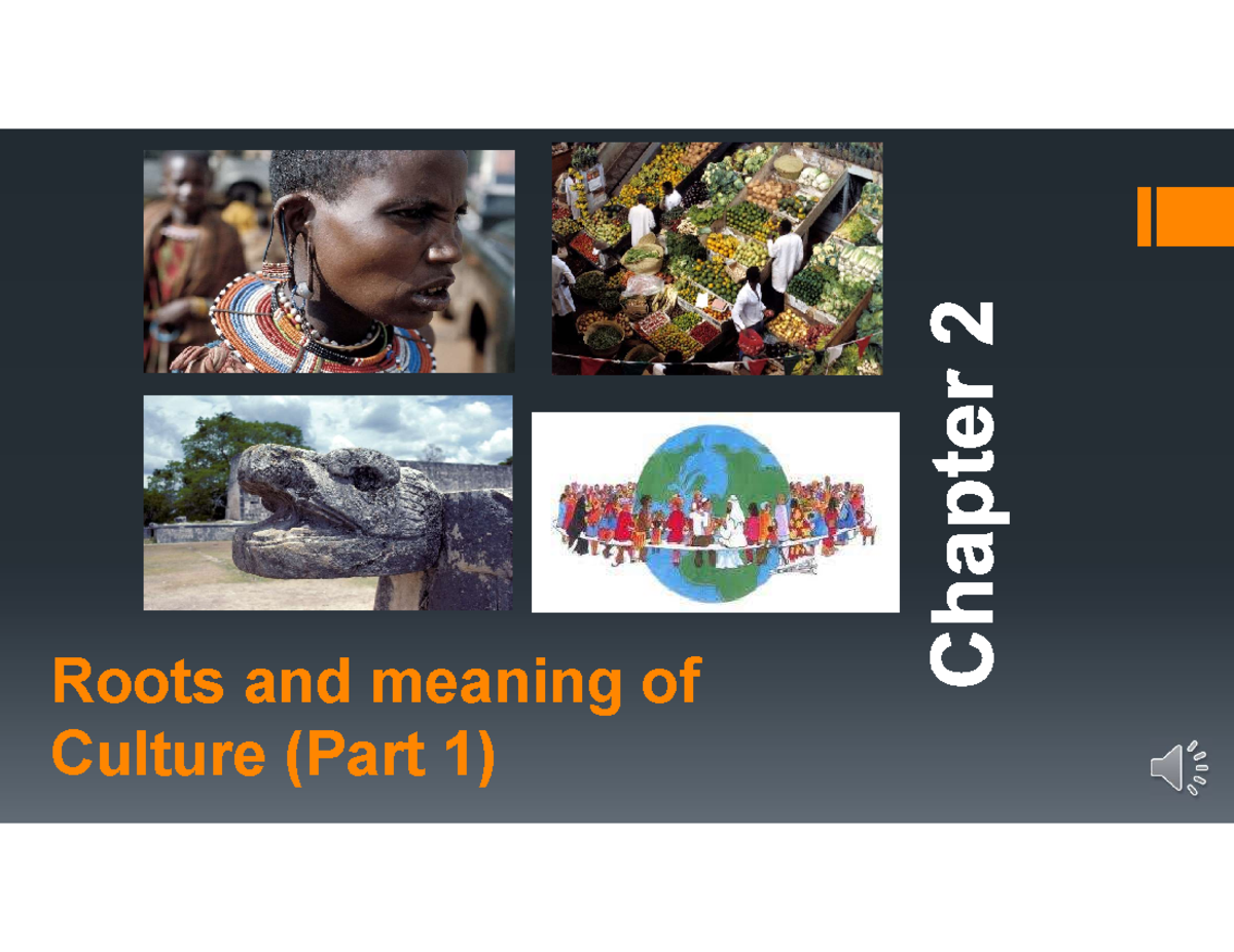 Lecture 5 Roots and Meaning of Culture (Part 1) (1) - Copy - Roots and ...