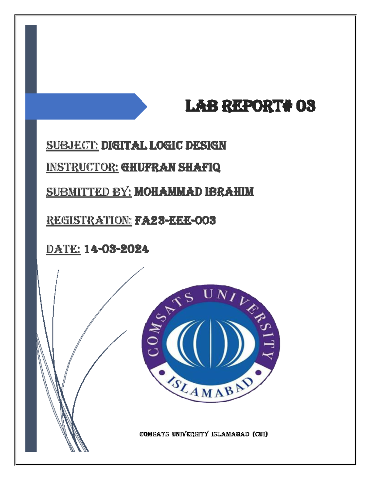 DLD LAB Report #3B - LAB REPORT# 03 SUBJECT: DIGITAL LOGIC DESIGN INSTRUCTOR: GHUFRAN SHAFIQ ...