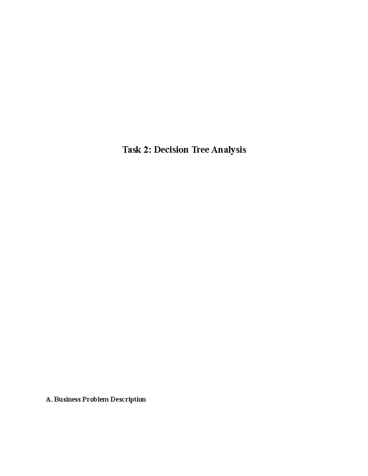 C207 Task 2 - C207 Task 2 - Task 2: Decision Tree Analysis A. Business ...