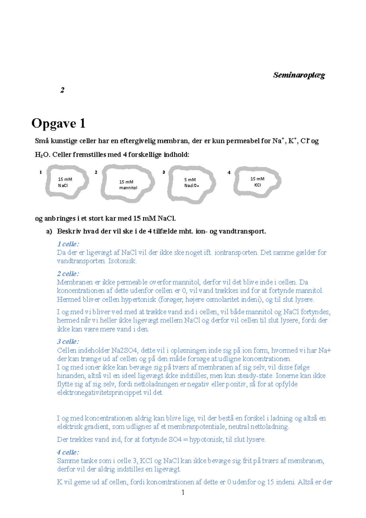 Sem 2 - ion- og vandtransport, ligevægt - Seminaroplæg 2 Opgave 1 Små kunstige celler har en ...