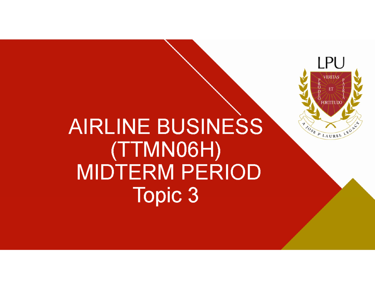 Airline Biz Midterm Topic 3 - Lecture - AIRLINE BUSINESS (TTMN06H) MIDTERM PERIOD Topic 3 II ...