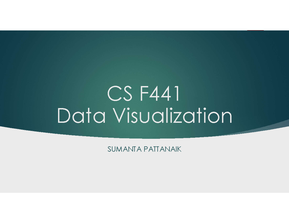 Week-1 - aaaA - CS F Data Visualization SUMANTA PATTANAIK Instructors 8 ...