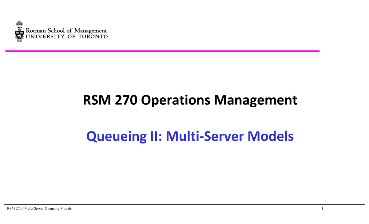 RSM270 - Winter 2024 - Lecture 5 - RSM 270 Operations Management Queueing II: Multi-Server ...