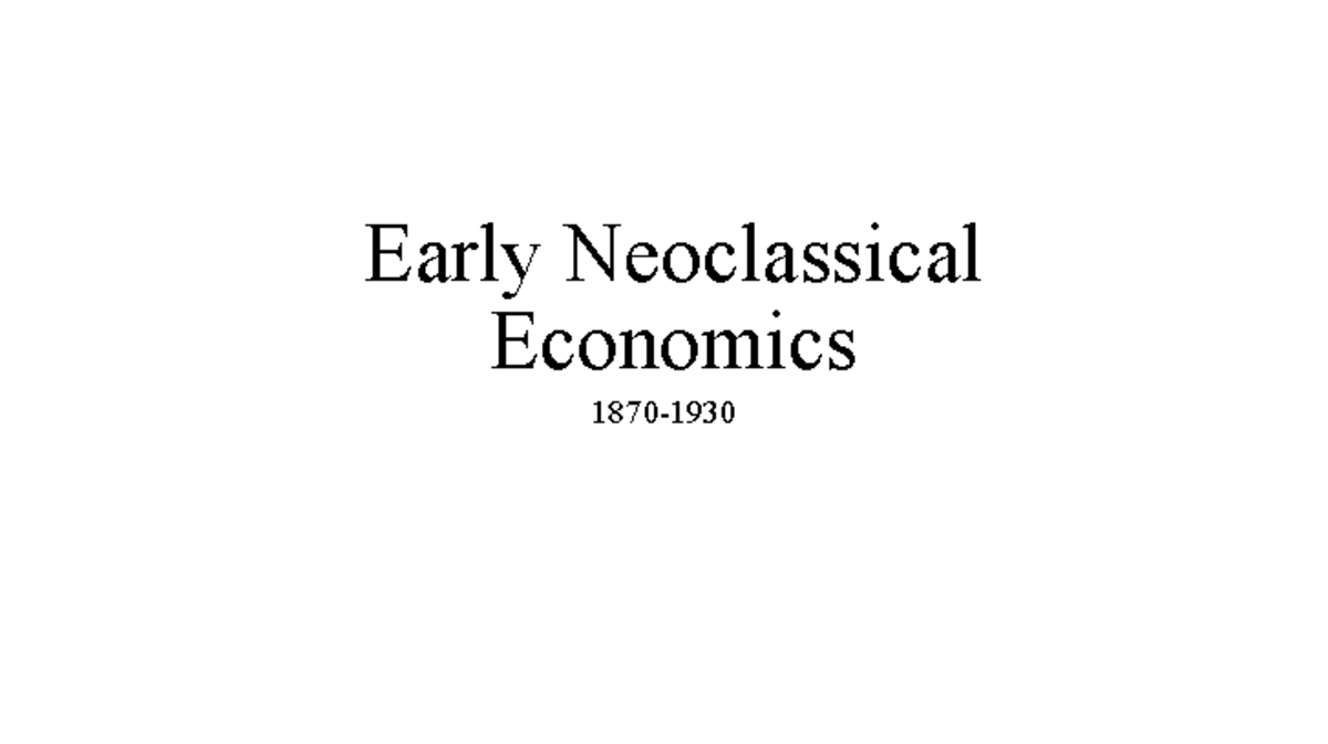 Early-Neoclassical-Economics - Early Neoclassical Economics 1870 ...