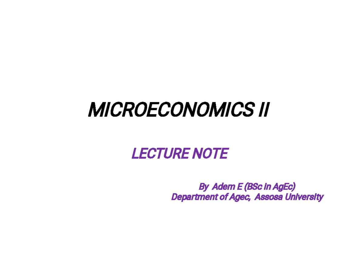 Microeconomics II - MICROECONOMICS II LECTURE NOTE By Adem E (BSc in ...