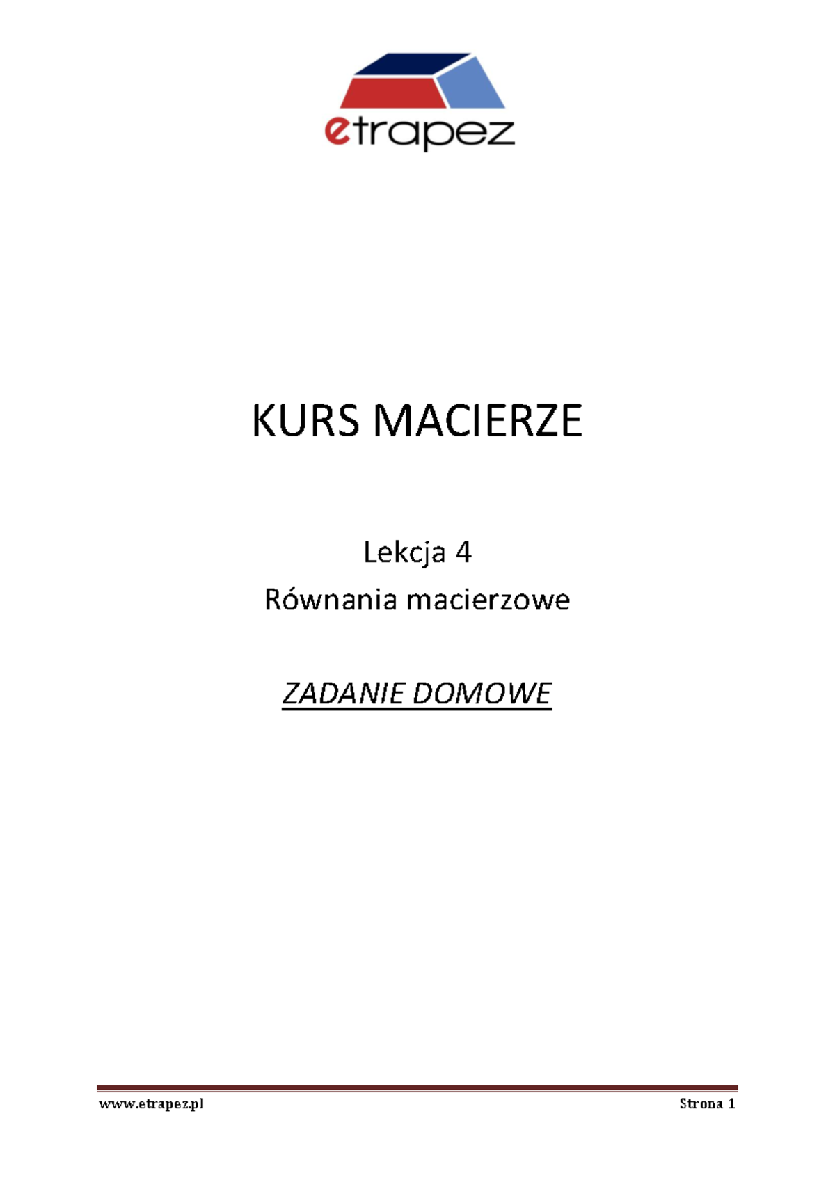 Lekcja 4 Równania macierzowe. Zadania - KURS MACIERZE Lekcja 4 Równania macierzowe ZADANIE ...