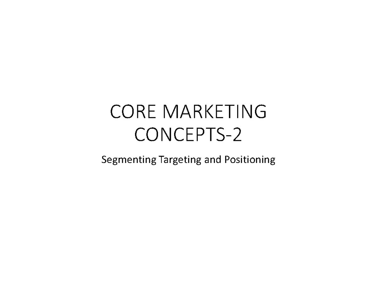 Segmenting Targeting and Positioning - CORE MARKETING CONCEPTS- Segmenting Targeting and ...