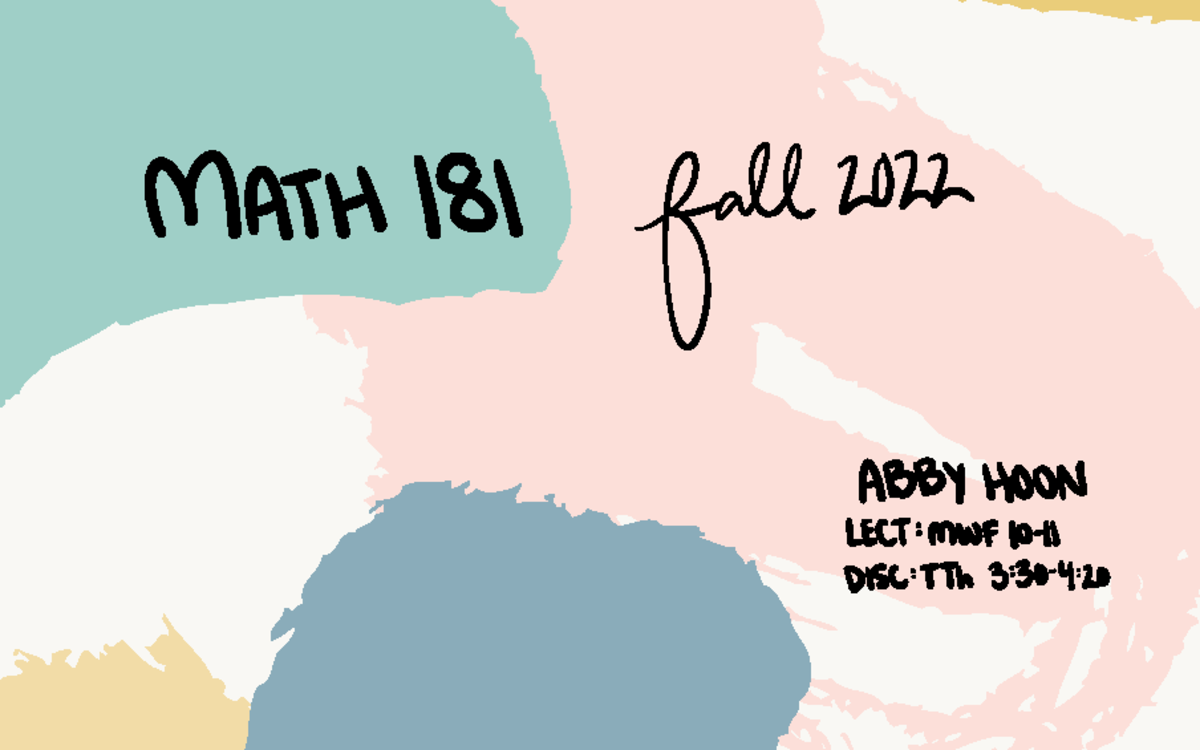 Math 181 Lecture Notes - MATH 181 fall 2022 ABBY HOON LECT:MWF 10- DISC ...