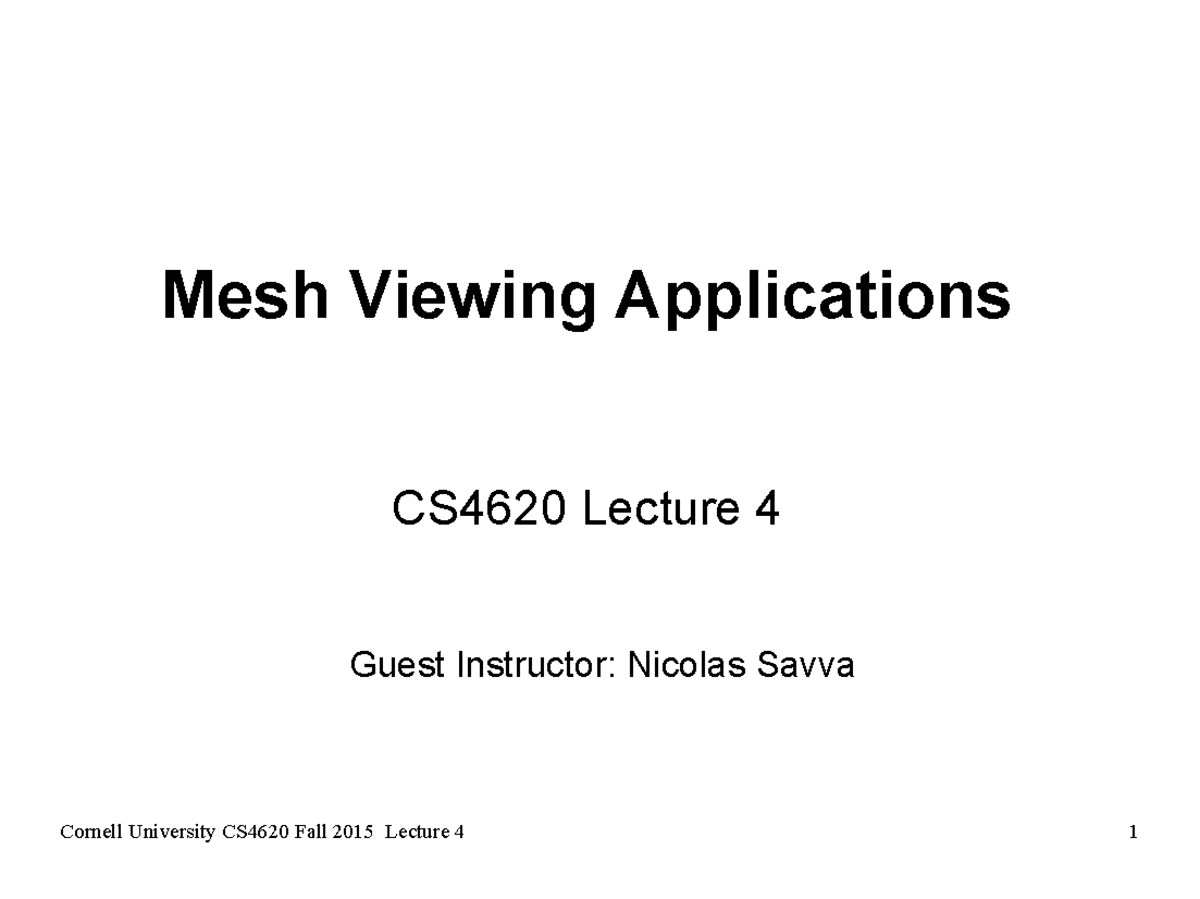 Lecture Slides Lecture 4 Mesh Viewing Applications Cs4620 Lecture 4 Guest Instructor Nicolas