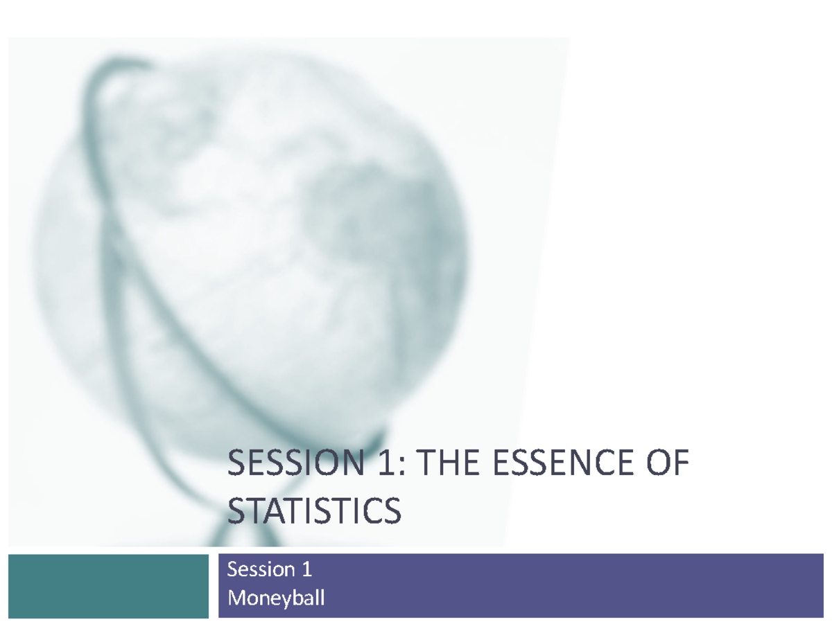 Session 1 - Stats 101 first lecture notes. - SESSION 1: THE ESSENCE OF ...