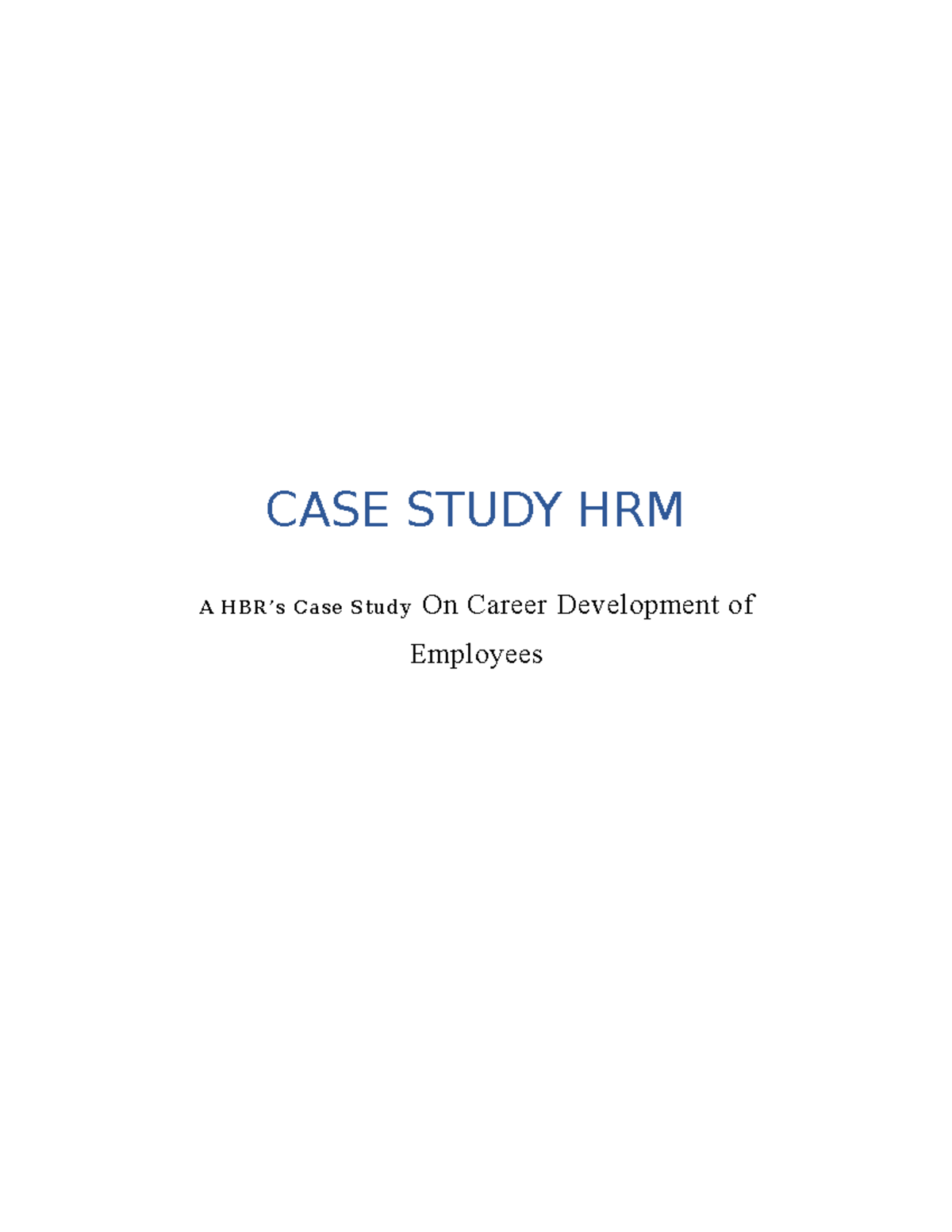 Hrm 10004 case study submit 1 - A HBR’s Case Study On Career Development of Employees Table of ...