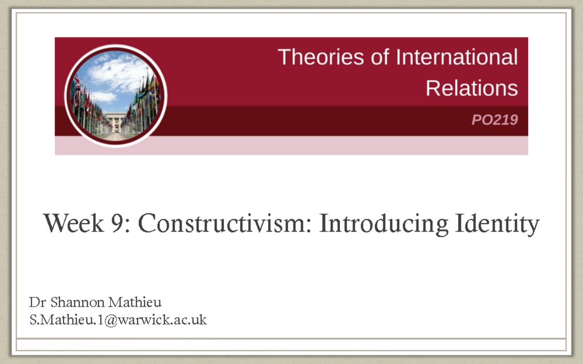 PO219 Term 1, Week 9 lecture slides - Week 9: Constructivism: Introducing Identity Dr Shannon ...