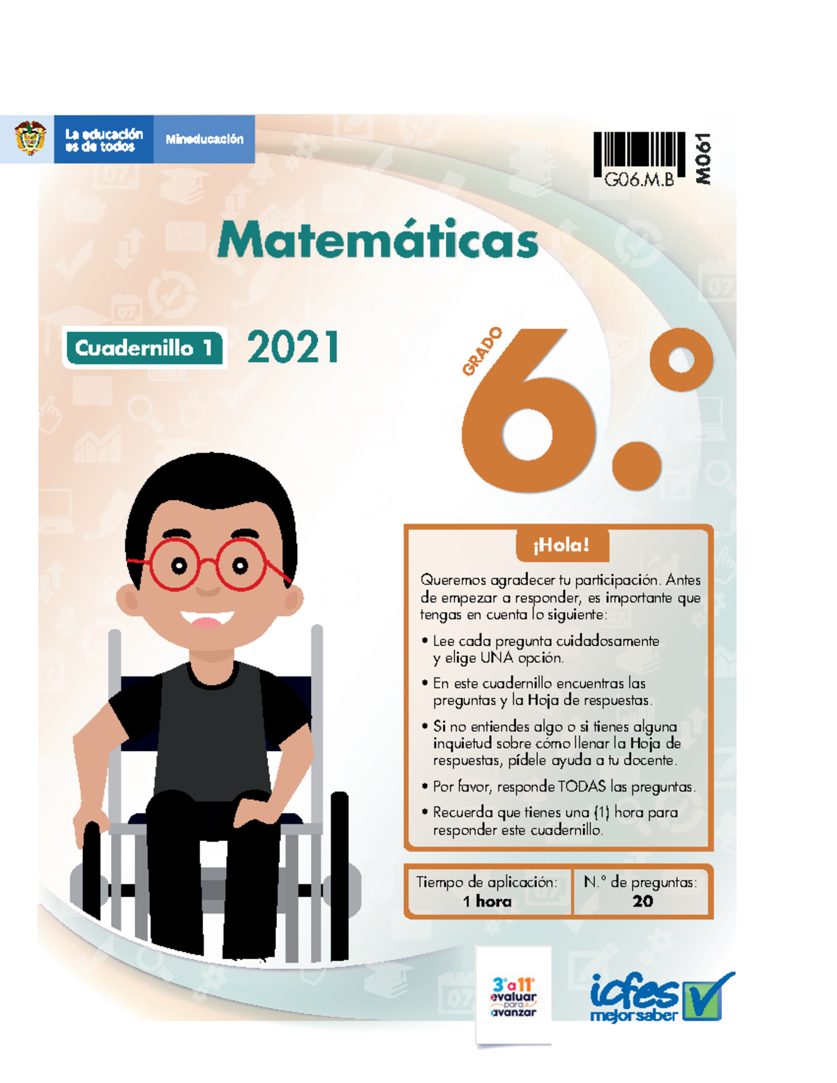Cuadernillo Matematicas 6 1 - 6. GRADO 2021 Tiempo de aplicación: 1 hora 20 N.° de preguntas ...