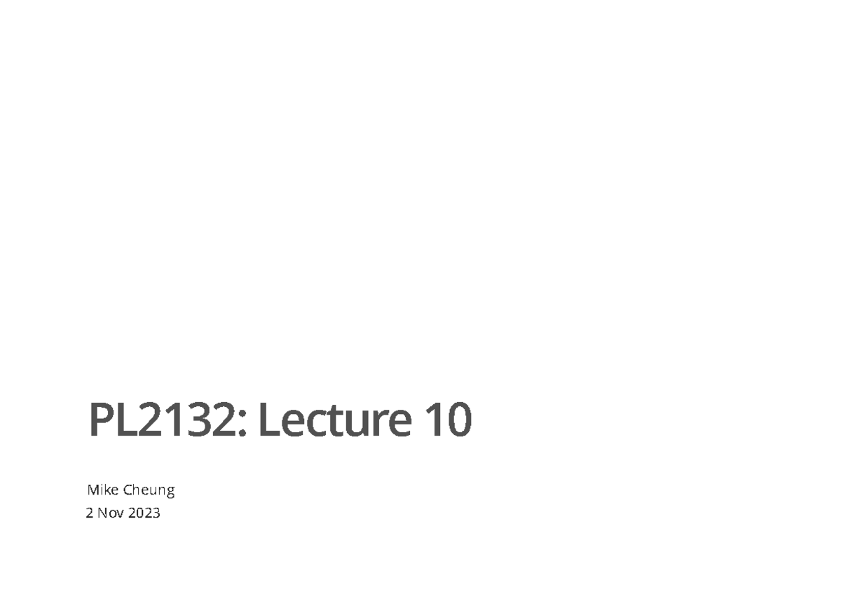 Lec10 - mike cheung - PL 2132 : Lecture 10 Mike Cheung 2 Nov 2023 ...