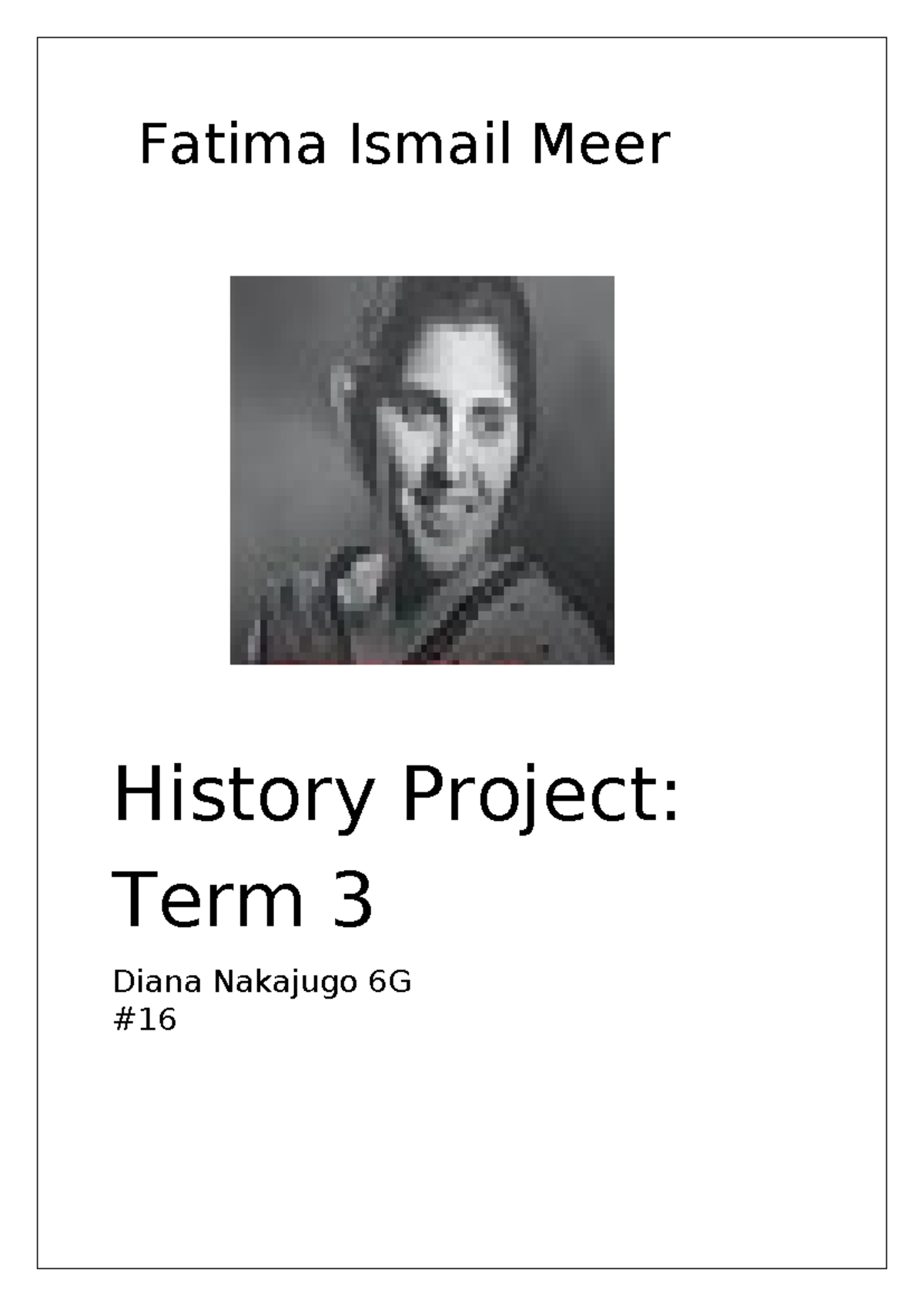 Fatima Ismail Meer - assignment - Fatima Ismail Meer History Project: Term 3 Diana Nakajugo 6G ...