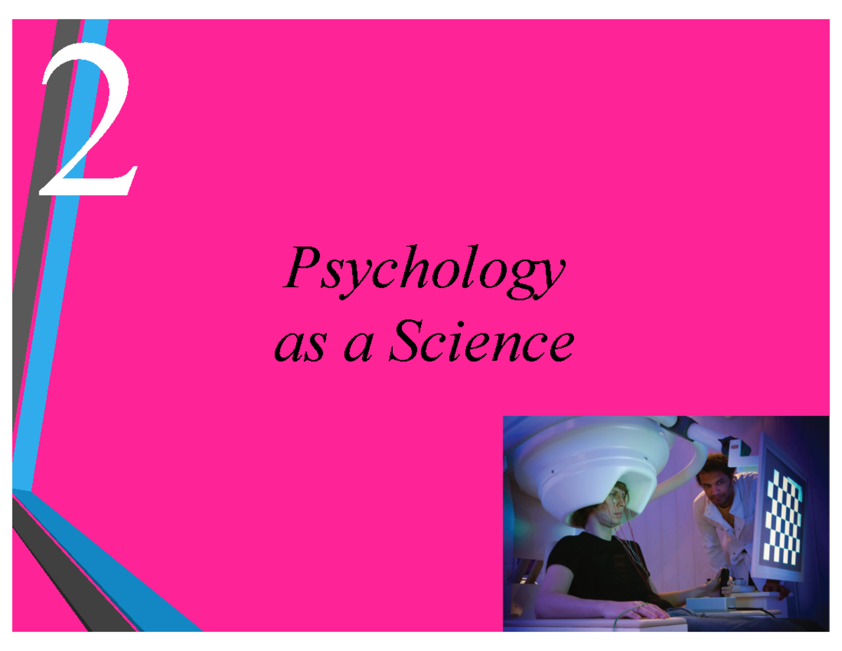 Prof Lecture Slides - Psychology as a Science 2 Science is a way of ...
