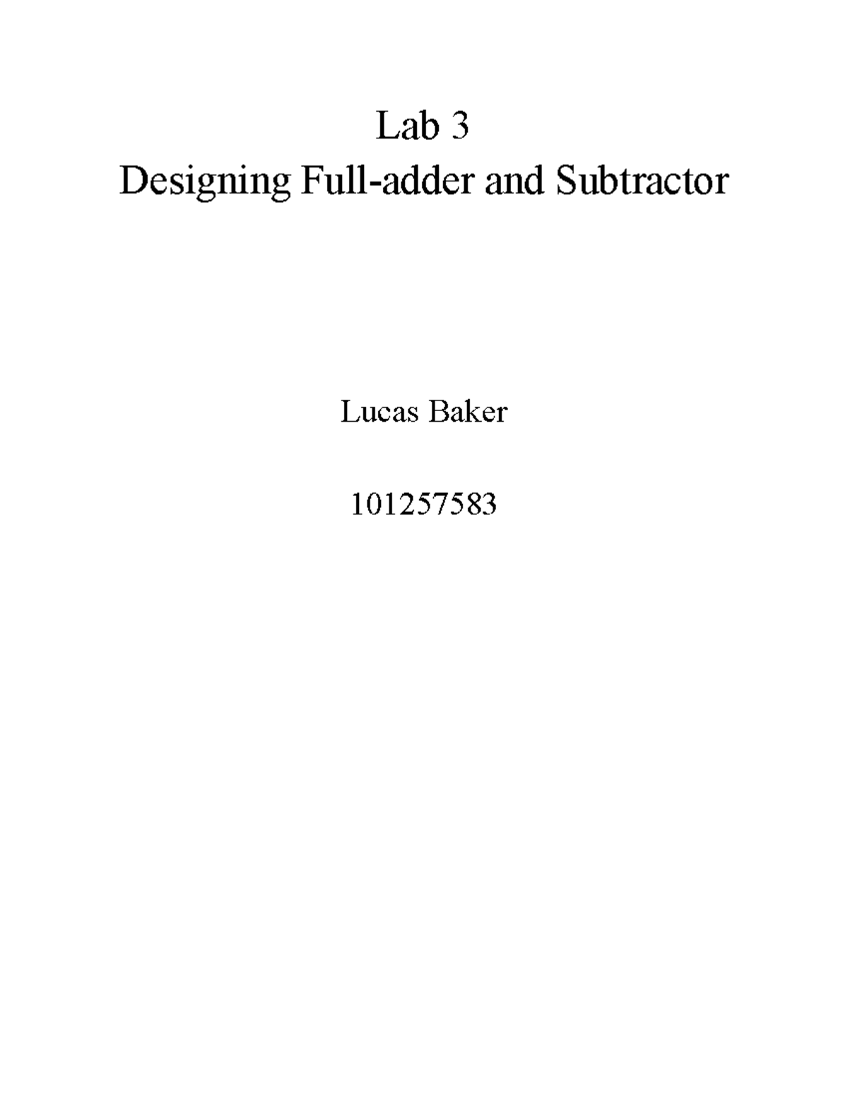 Digital Systems Lab Report 4 - Lab 3 Designing Full-adder and Subtractor Lucas Baker 101257583 ...