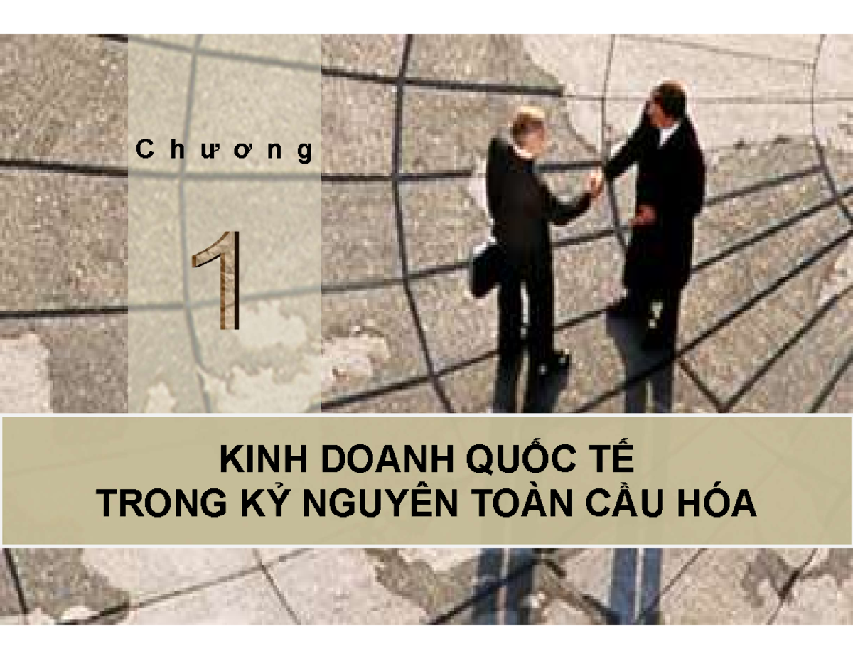 Chương 1 - slide chương 1 - C h ư ơ n g KINH DOANH QUỐC TẾ TRONG KỶ NGUYÊN TOÀN CẦU HÓA KINH ...