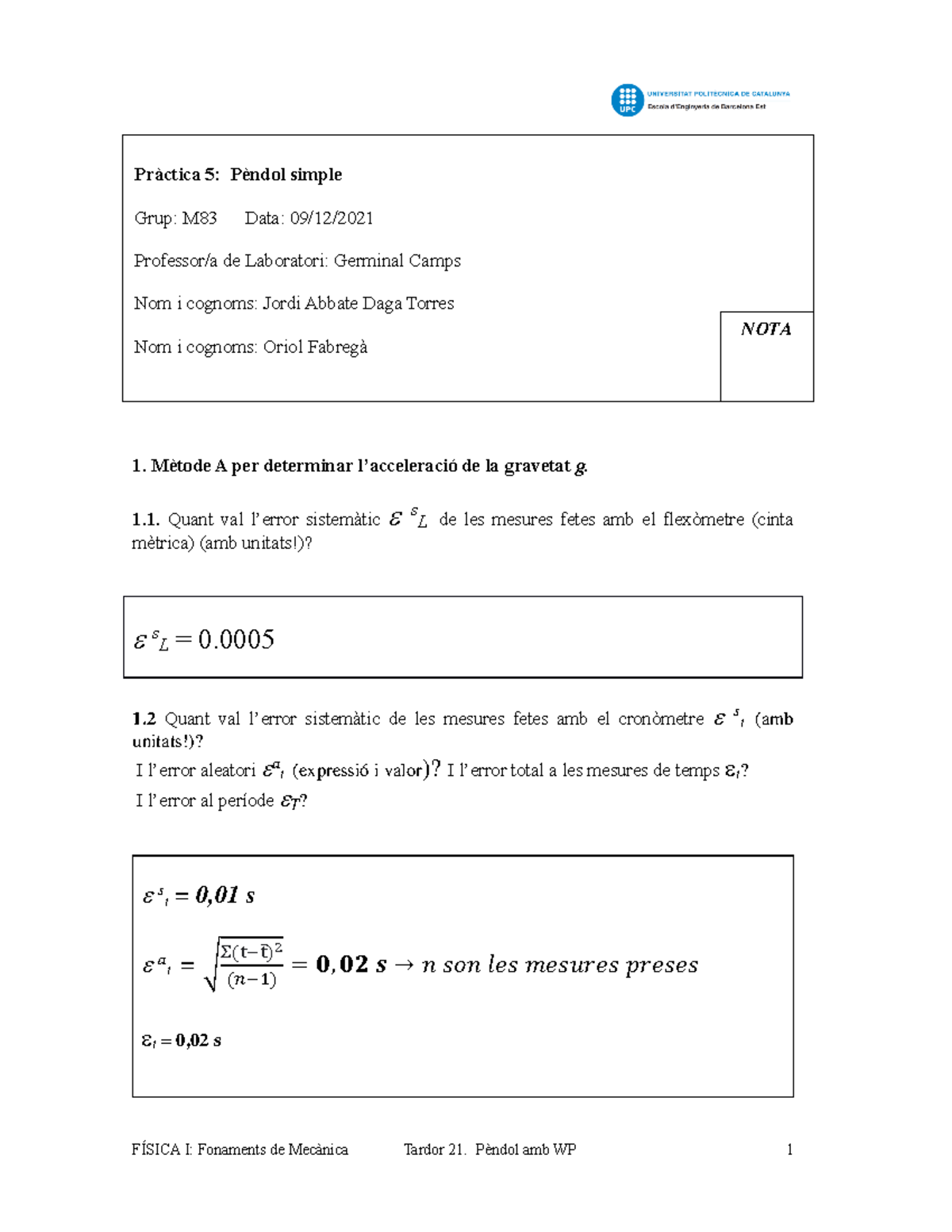 Practica 4 - Pendol Simple - Pràctica 5: Pèndol simple Grup: M83 Data: 09/12/ Professor/a de ...