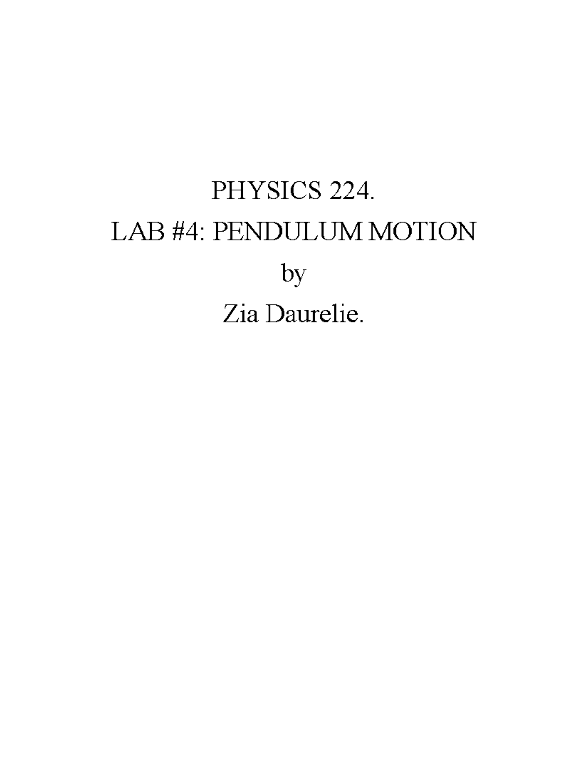 LAB 4 - lab 4 - PHYSICS 224. LAB #4: PENDULUM MOTION by Zia Daurelie ...