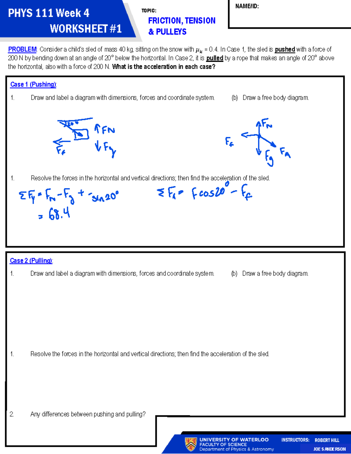PHYS111 Week4-Worksheet 01 - FRICTION, TENSION & PULLEYS PHYS 111 Week 4 WORKSHEET TOPIC: - Studocu