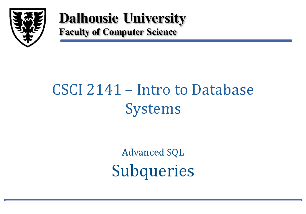 6-1 Slides - Subqueries - Dalhousie University Faculty of Computer Science CSCI 2141 – Intro to ...