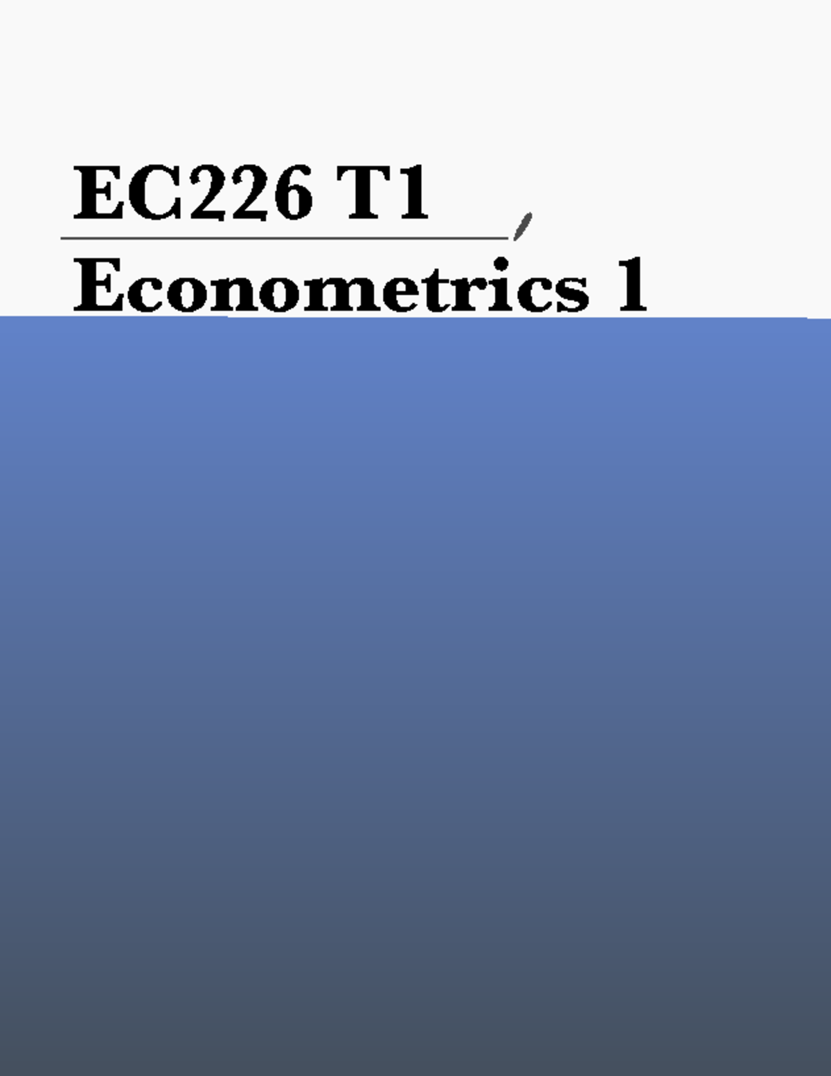 🔵 EC226 T1 Revision Guide - EC226 T Econometrics Term 1 EC226 Week 1 Two-Variable Regression I ...