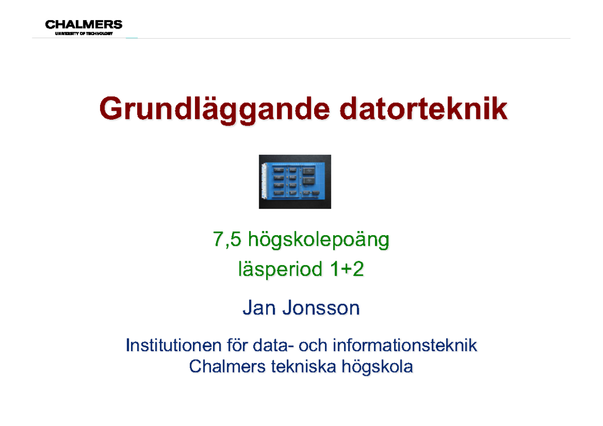 Slides 1 - ssss - Grundläggande datorteknik 7,5 högskolepoäng läsperiod 1+ Jan Jonsson ...