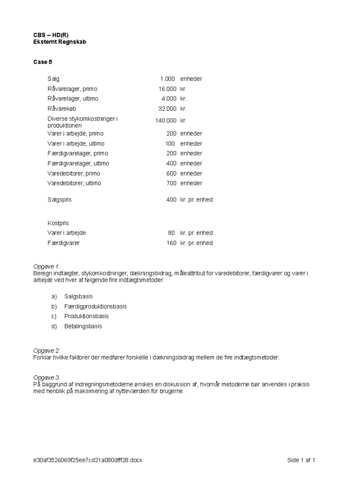 Case5 - case 5 - CBS – HD(R) Eksternt Regnskab Case 5 Salg 1 enheder Råvarelager, primo 16 kr ...