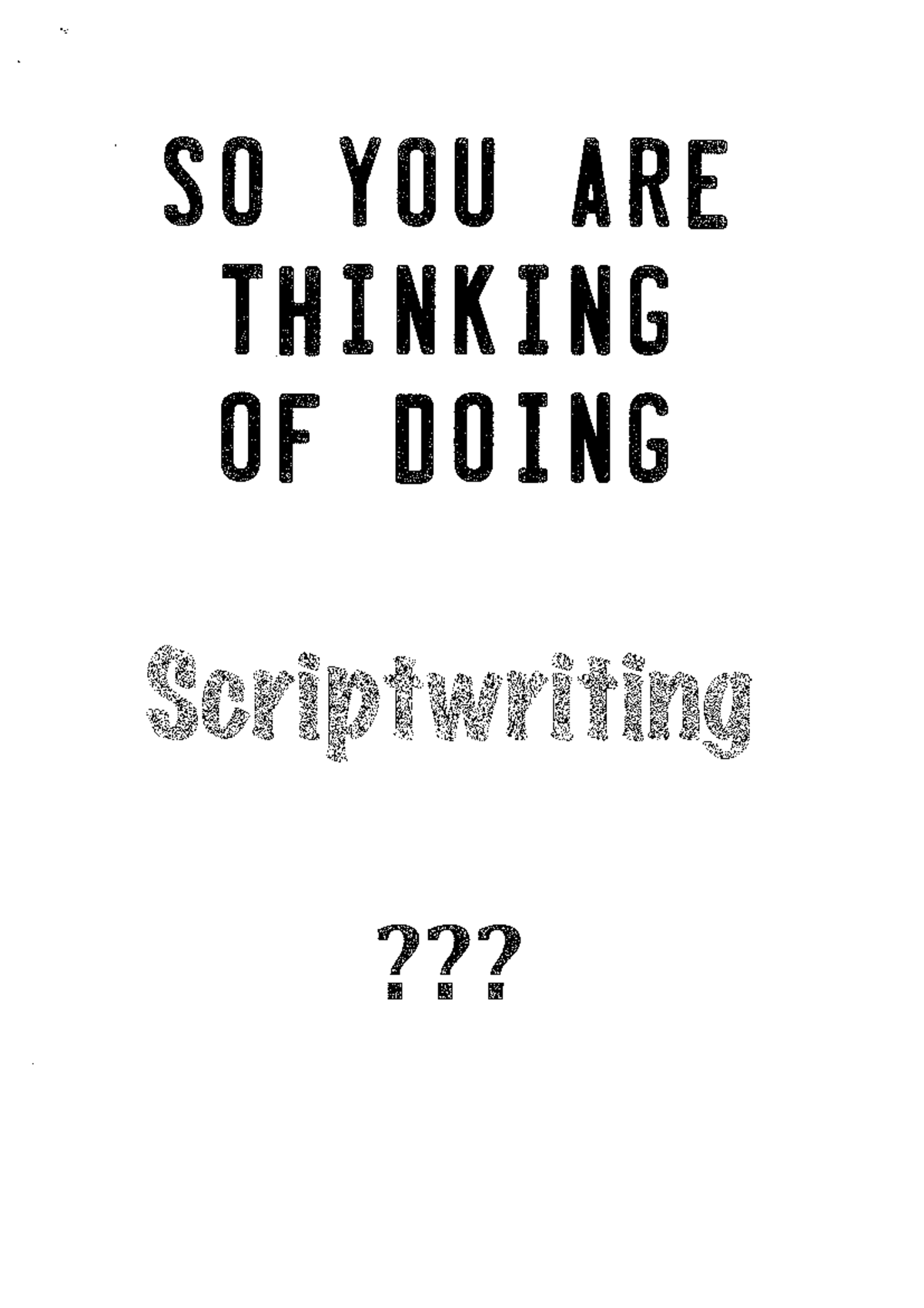 Script Writing Booklet - SO YOU ARE THINKING OF DOING Scriptwriting SO ...