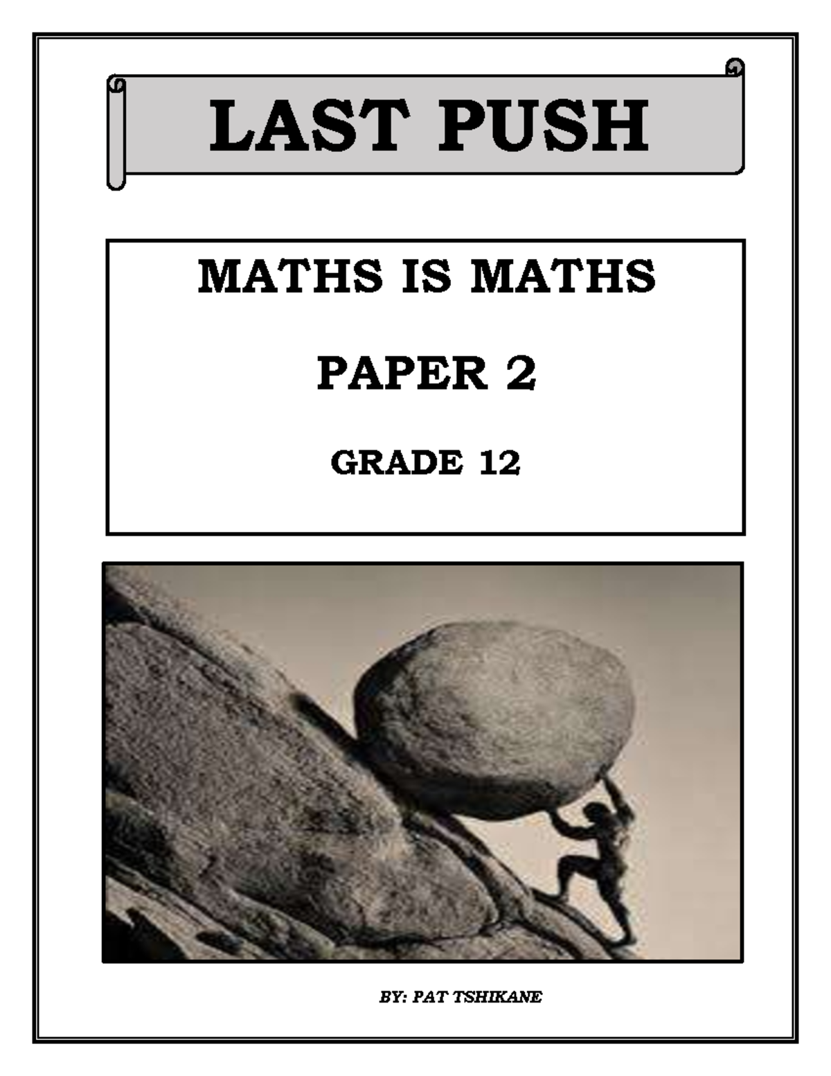 Grade-12-LAST-PUSH- Paper-2- Mathematics - BY: PAT TSHIKANE MATHS IS ...