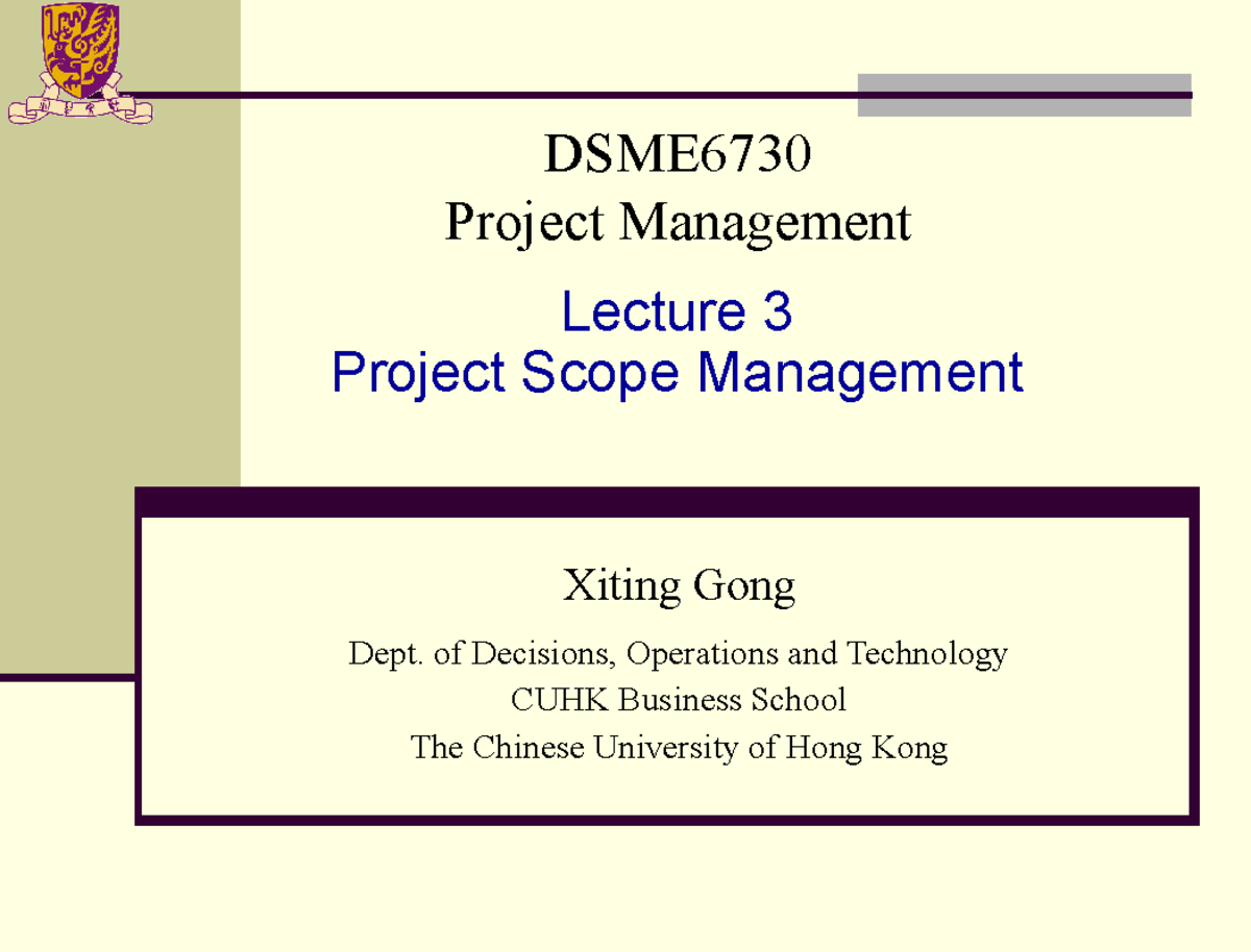 Lecture 3 Project Scope Management - DSME Project Management Xiting Gong ####### Dept. of ...